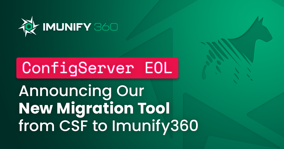 ConfigServer EOL: Announcing Our New Migration Tool from CSF to Imunify360